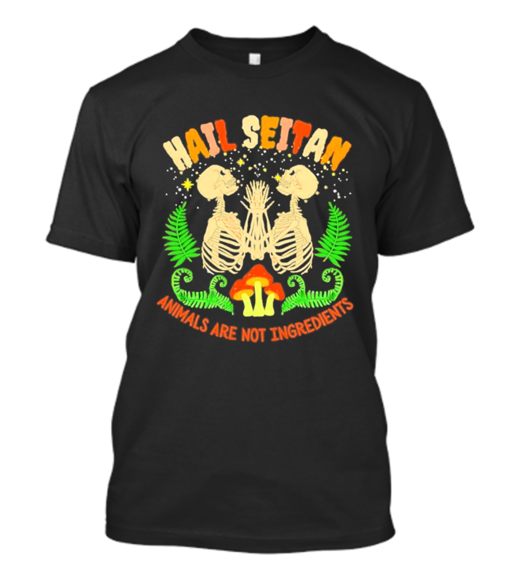 Hail Seitan Skeletons Animals Are Not Ingredients Vegan Message T-Shirt