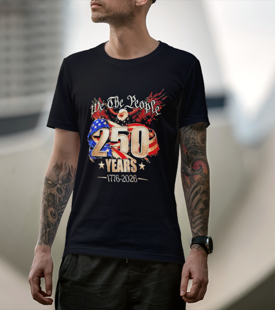 We The People 250 Years 1776 2026 American Flag Bald Eagle 4th Of July Celebration T-Shirt