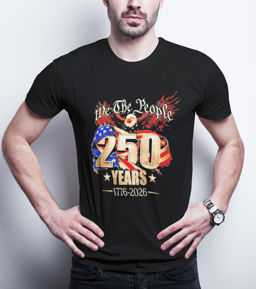 We The People 250 Years 1776 2026 American Flag Bald Eagle 4th Of July Celebration T-Shirt
