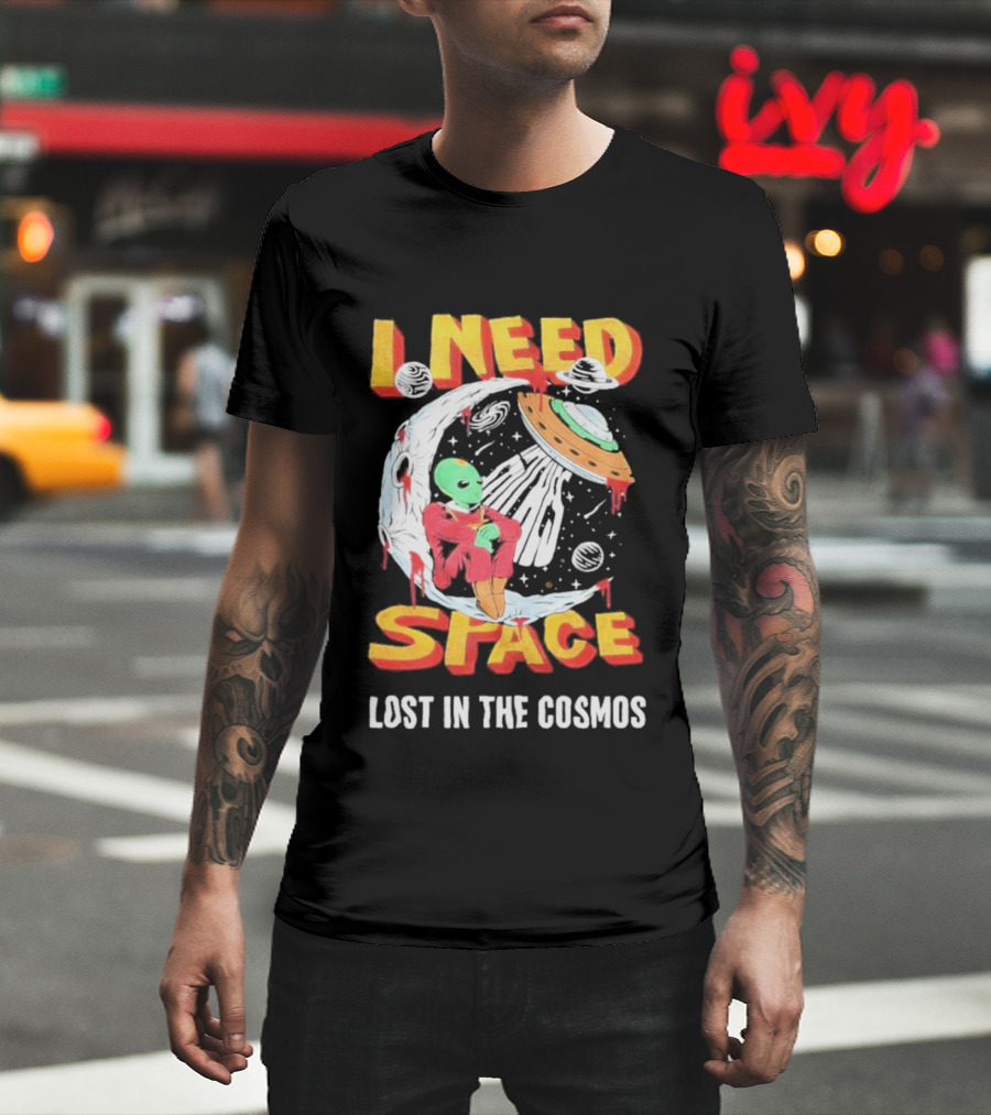 I Need Space Alien Lost In The Cosmos Extraterrestrial UFO T-Shirt