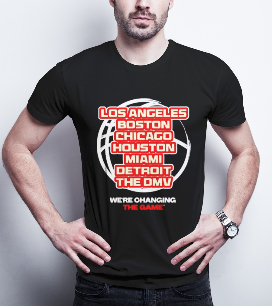 Los Angeles Boston Chicago Houston Miami Detroit The DMV We're Changing The Game T-Shirt