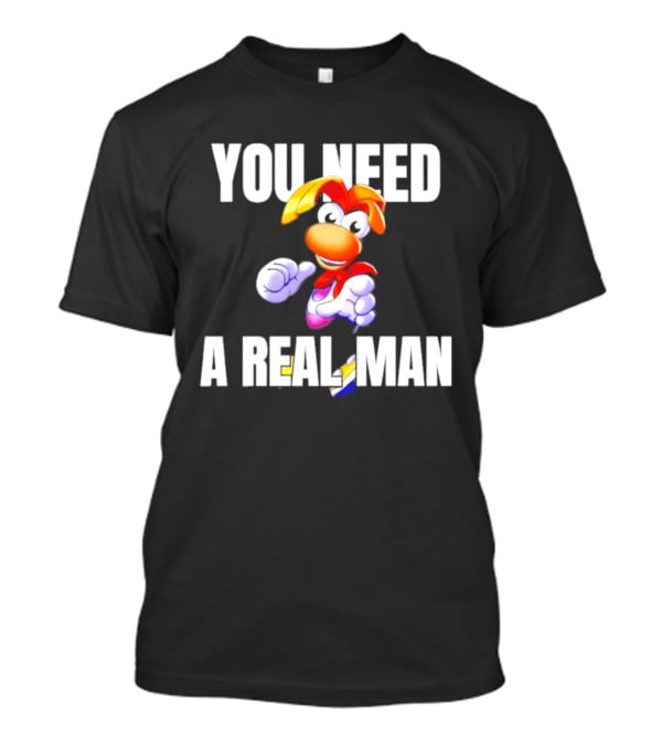 Rayman You Need A Real Man Cartoon Character Confidence T-Shirt