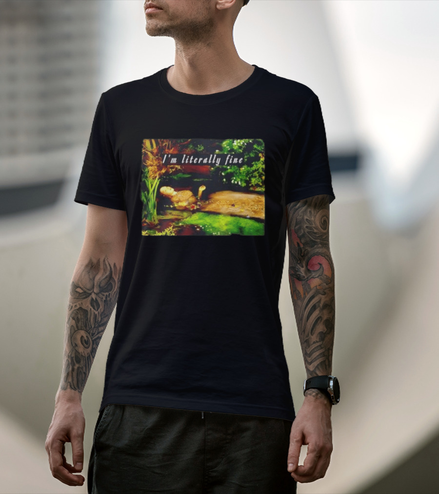 I'm Literally Fine Ophelia Hamlet Painting Sarcastic Mood T-Shirt