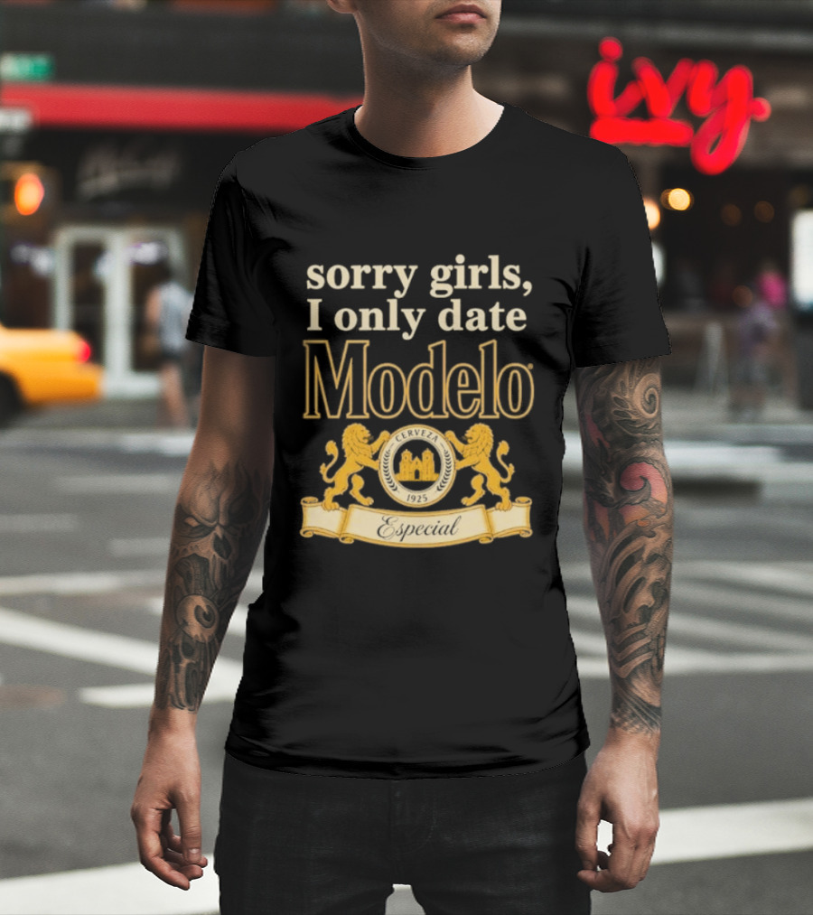 Sorry Girls I Only Date Modelo Cerveza 1925 Lion T-Shirt