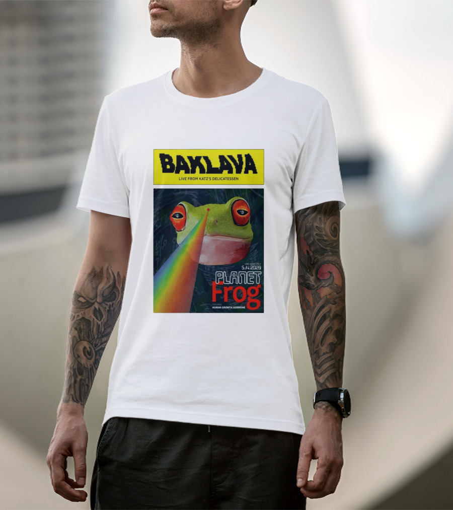 Baklava Live From Katz's Delicatessen Planet Frog One Night Only 5.14.2026 Featuring Human Growth Hormone T-Shirt