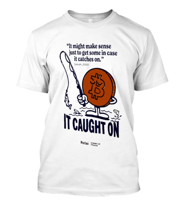 It Might Make Sense Just To Get Some In Case It Catches On Bitcoin 2009 It Caught On Satoshi T-Shirt