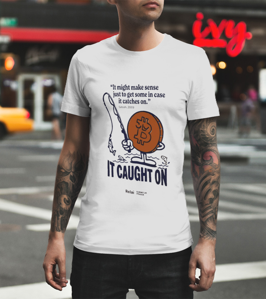 It Might Make Sense Just To Get Some In Case It Catches On Bitcoin 2009 It Caught On Satoshi T-Shirt