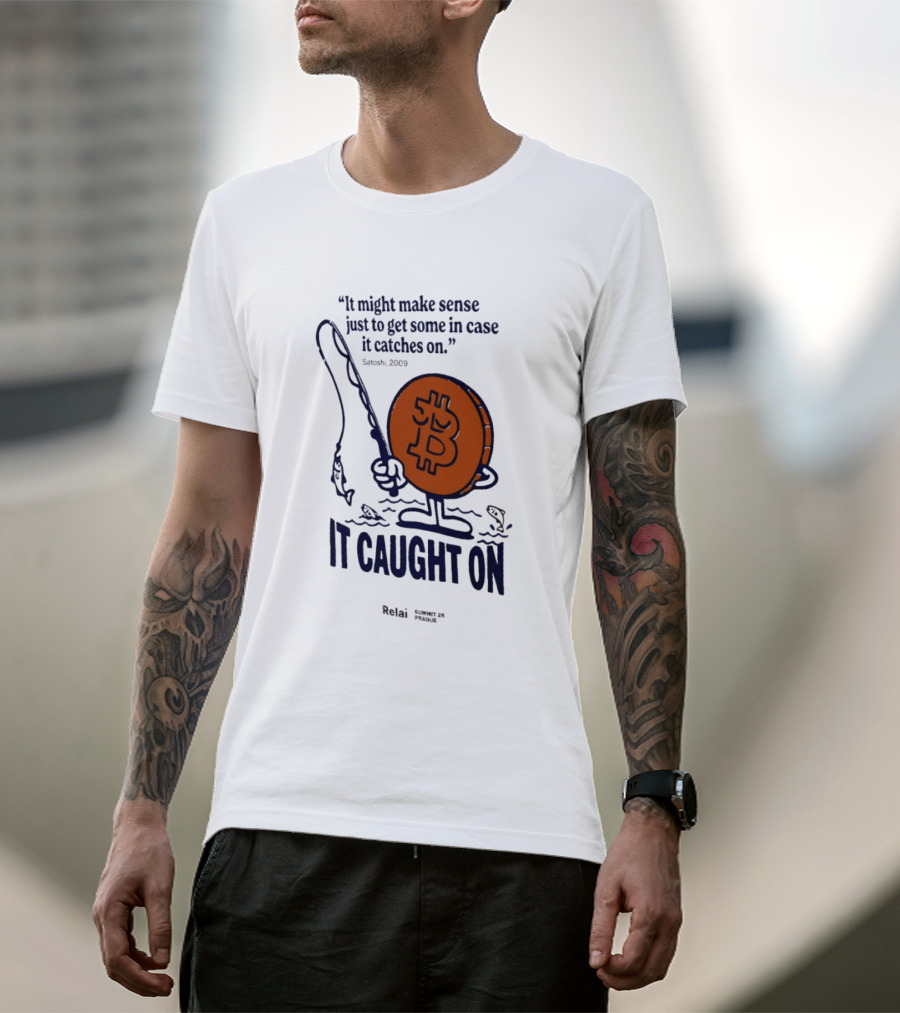 It Might Make Sense Just To Get Some In Case It Catches On Bitcoin 2009 It Caught On Satoshi T-Shirt