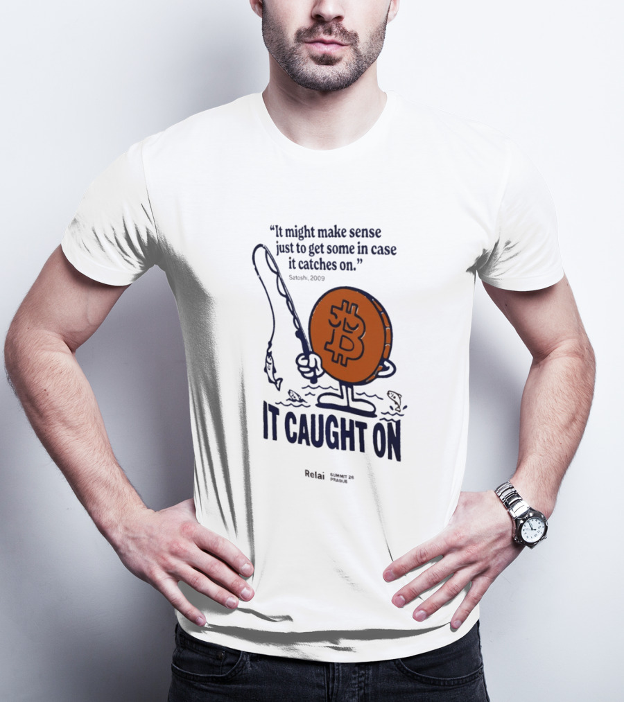 It Might Make Sense Just To Get Some In Case It Catches On Bitcoin 2009 It Caught On Satoshi T-Shirt