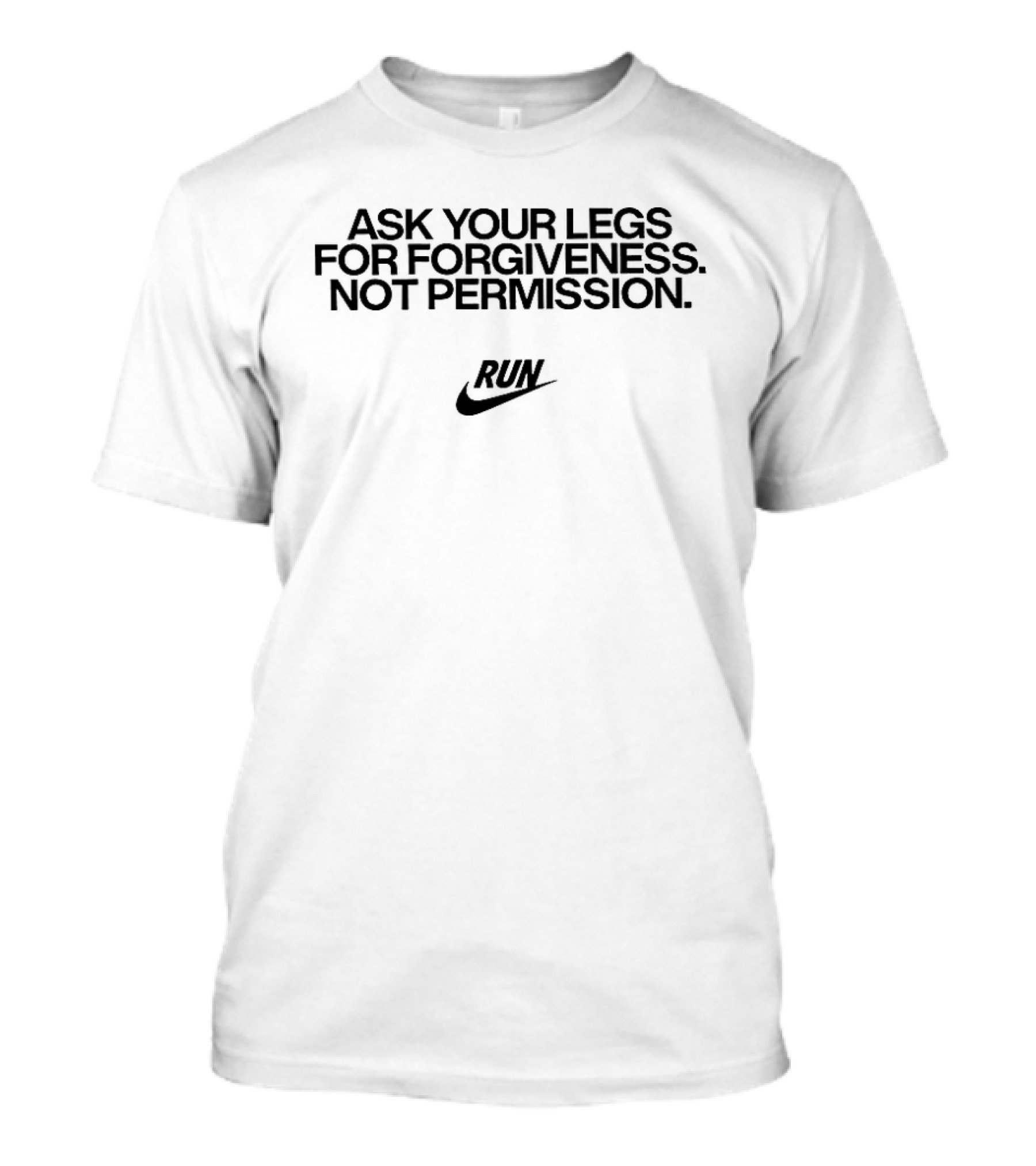 Ask Your Legs For Forgiveness Not Permission Run Nike T-Shirt