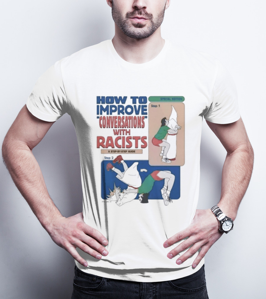 How To Improve Conversations With Racists Special Edition Step By Step Guide T-Shirt