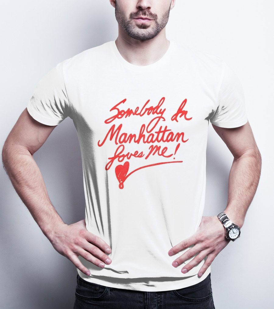 Somebody In Manhattan Loves Me NYC 2026 T-Shirt