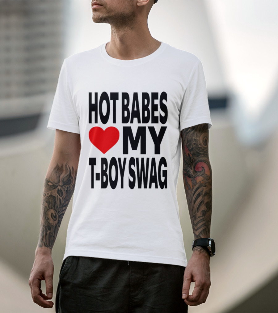 Hot Babes Love My Boy Swag T-Shirt