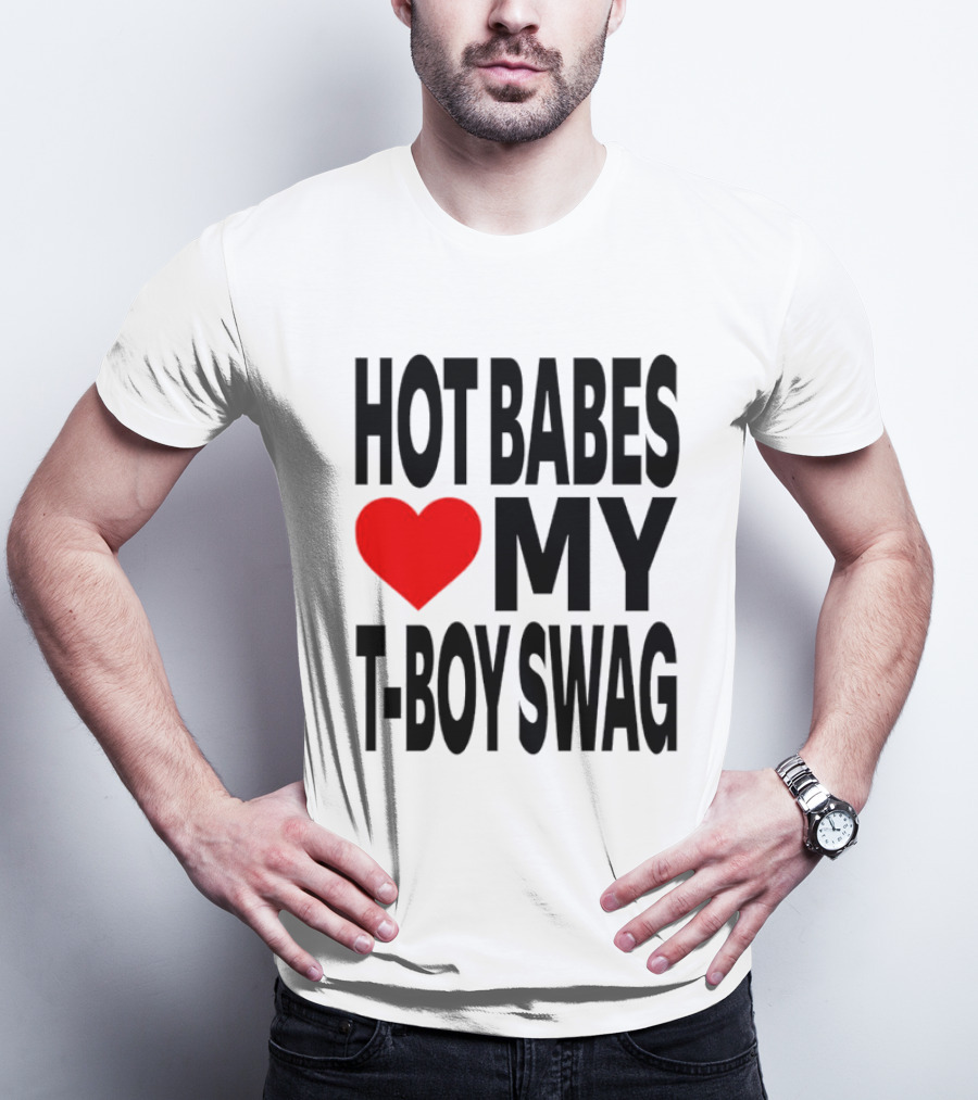 Hot Babes Love My Boy Swag T-Shirt