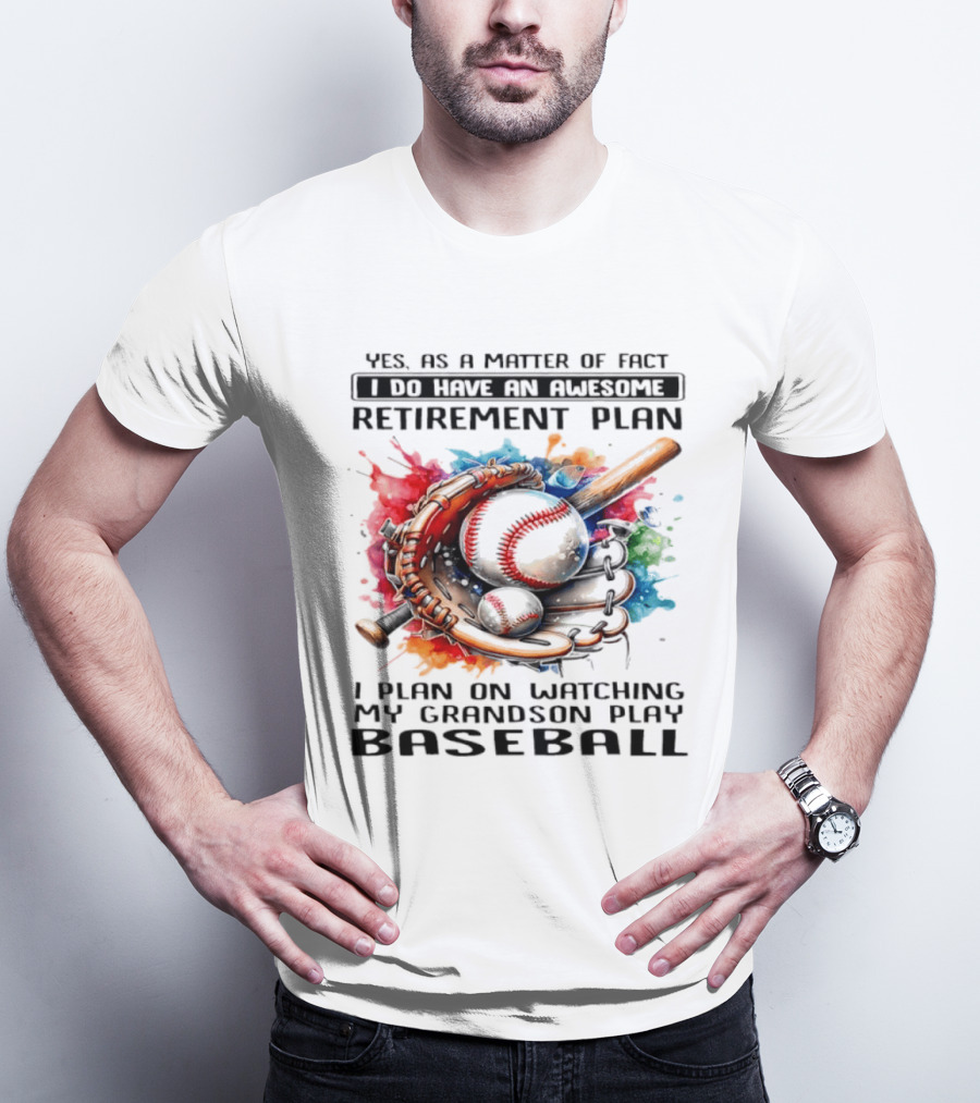 Yes As A Matter Of Fact I Do Have An Awesome Retirement Plan Ing My Grandson Play Baseball T-Shirt