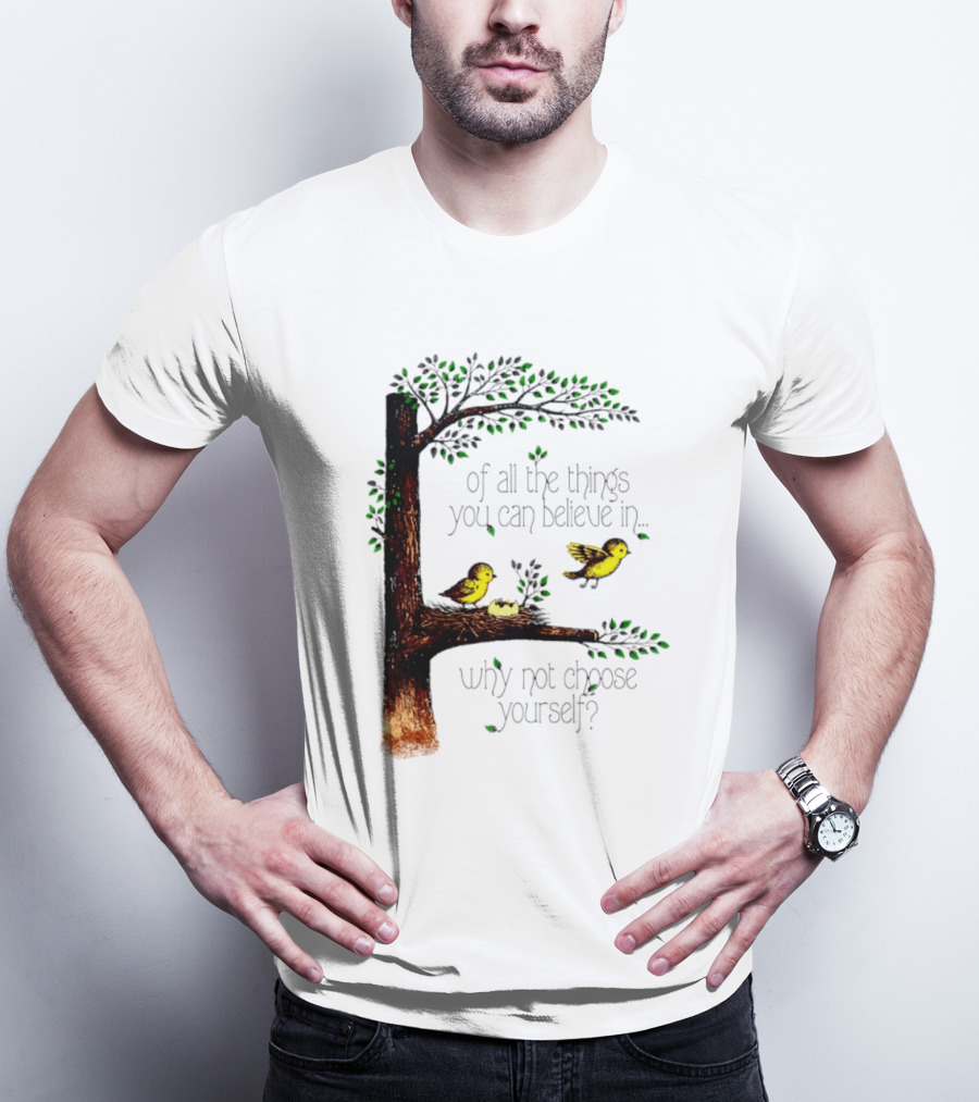 Bird Tree Of All The Things You Can Believe In Why Not Choose Yourself T-Shirt