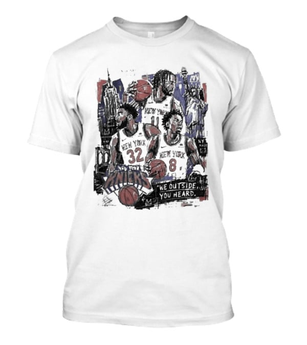 New York Knicks Josh Hart Jalen Brunson Donte DiVincenzo We Outside You Heard Basketball Players T-Shirt