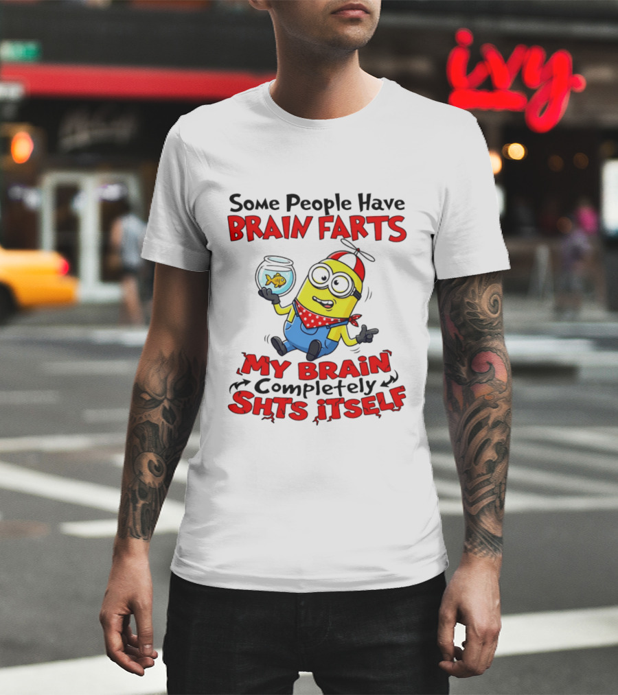Minion Some People Have Brain Farts My Brain Completely Shits Itself T-Shirt