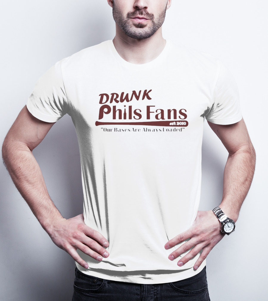 Drunk Phils Fans Our Bases Are Always Loaded Est 2010 T-Shirt