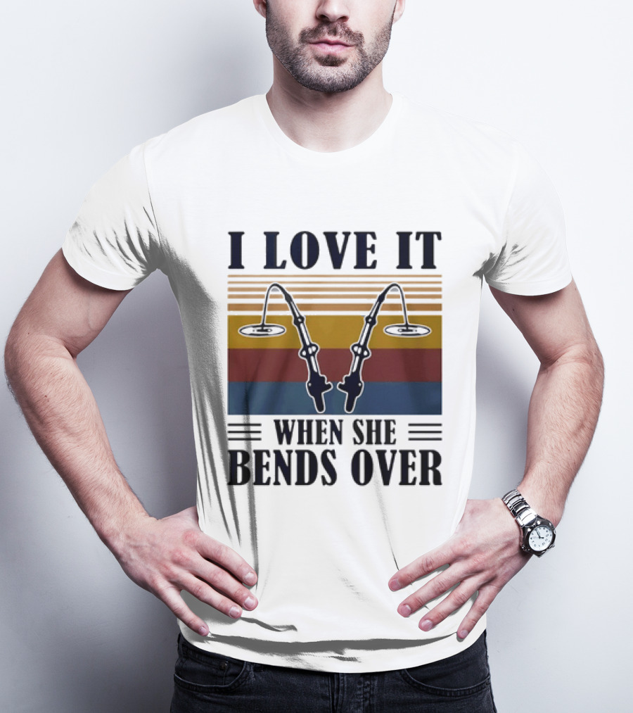 I Love It When She Bends Over Fishing Rod T-Shirt