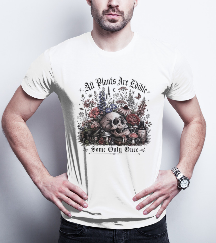 All Plants Are Edible Some Only Once Skull Flowers Mushrooms T-Shirt