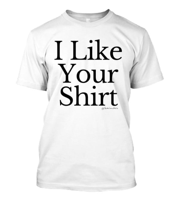 I Like Your X Sam Alkhatib T-Shirt