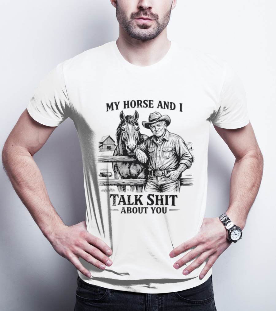 My Horse And I Talk Shit About You Ranch Cowboy Horseback Scene T-Shirt