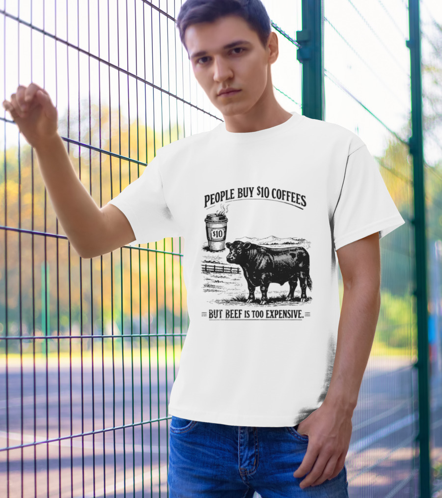 People Buy $10 Coffees But Beef Is Too Expensive Funny Cow Silhouette Coffee Cup T-Shirt