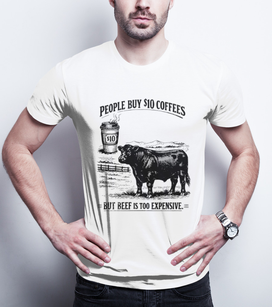 People Buy $10 Coffees But Beef Is Too Expensive Funny Cow Silhouette Coffee Cup T-Shirt
