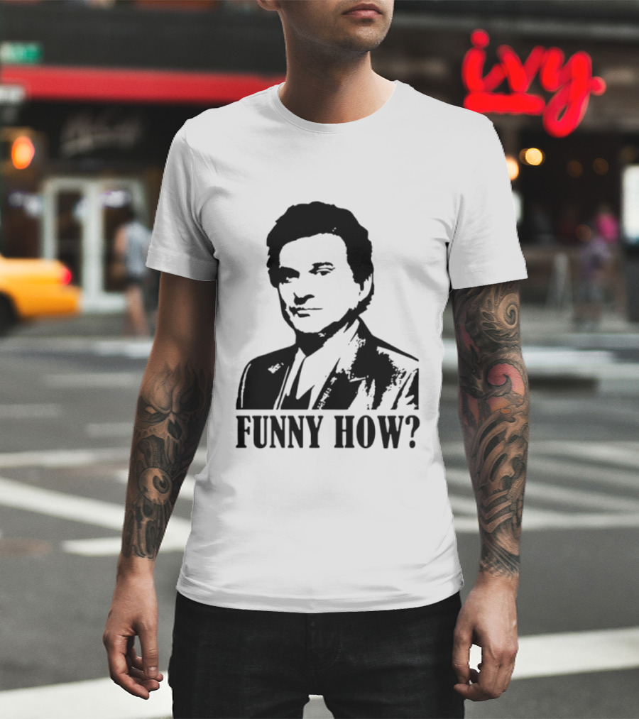 Tommy DeVito Funny How Quote From Goodfellas Film T-Shirt