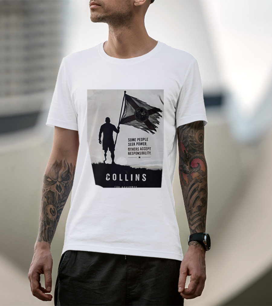Collins 2026 For Governor Some People Seek Power Others Accept Responsibility Florida's Future T-Shirt