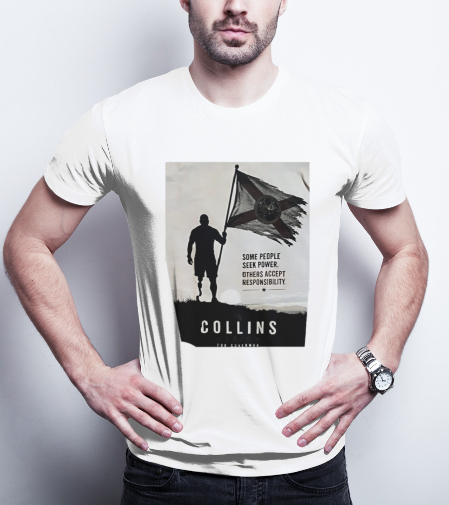 Collins 2026 For Governor Some People Seek Power Others Accept Responsibility Florida's Future T-Shirt