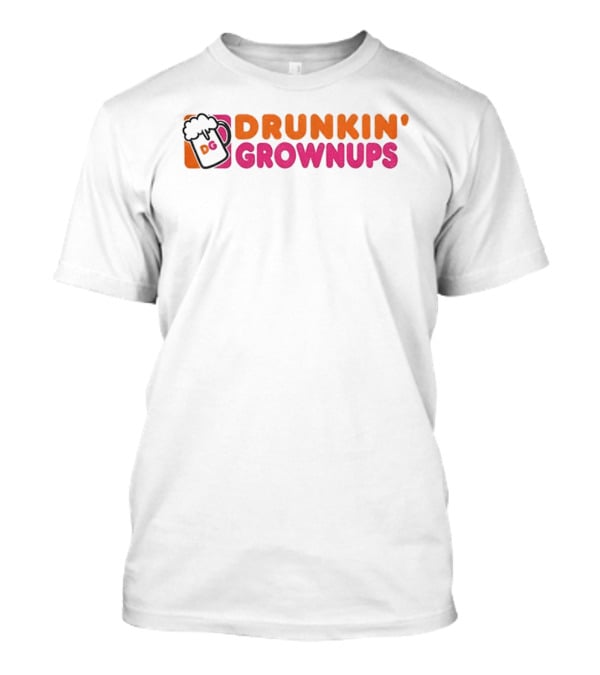 Drunkin Grownups Beer Parody Dunkin Donuts T-Shirt