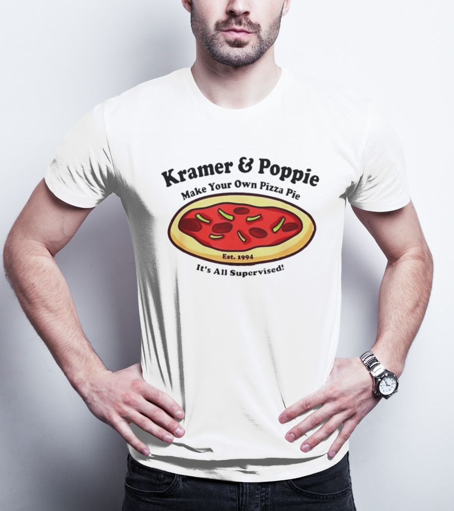 Kramer & Poppie Make Your Own Pizza Pie Est. 1994 It's All Supervised T-Shirt