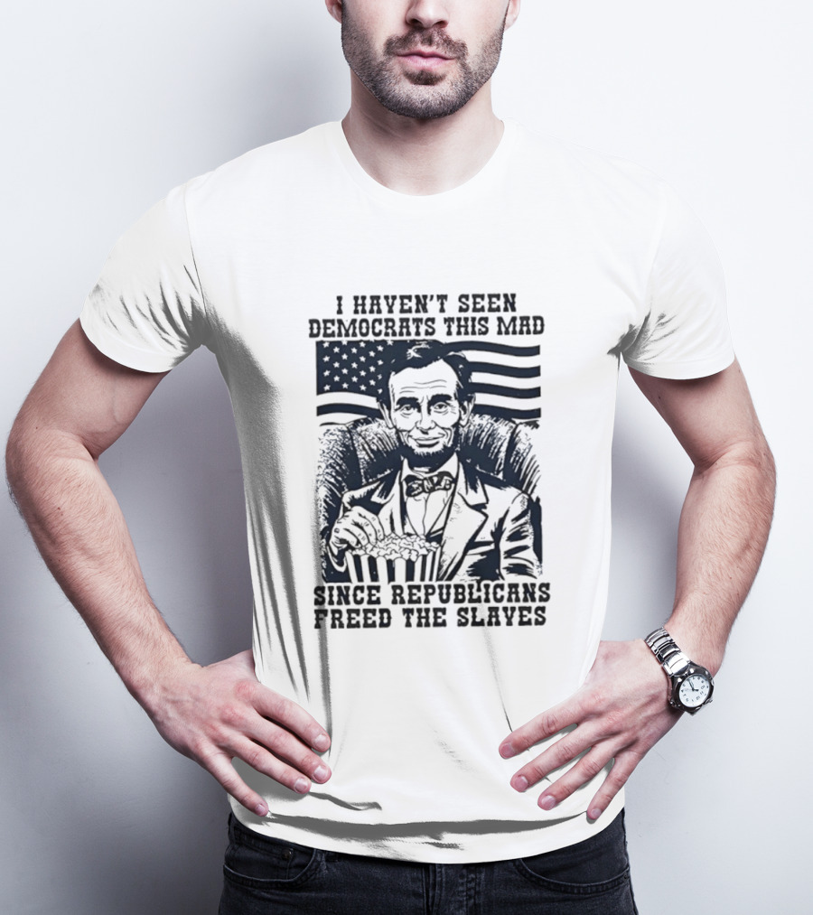Abe Lincoln I Haven't Seen Democrats This Mad Since Republicans Freed The Slaves Popcorn American Flag T-Shirt