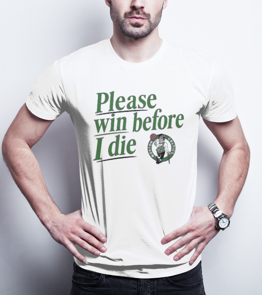 Boston Celtics Please Win Before I Die T-Shirt