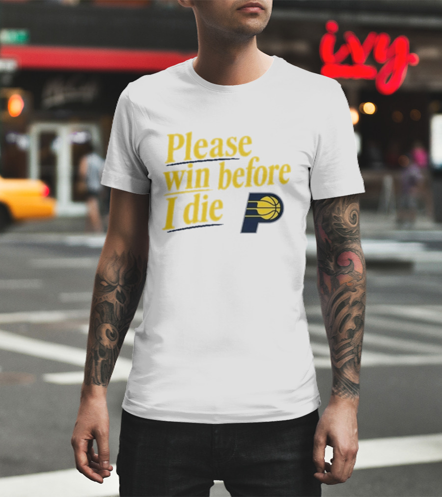 Please Win Before I Die Indiana Pacers Basketball Fan T-Shirt
