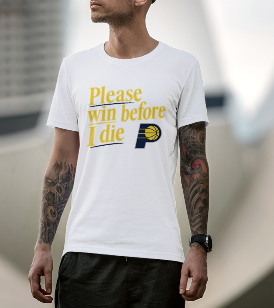 Please Win Before I Die Indiana Pacers Basketball Fan T-Shirt
