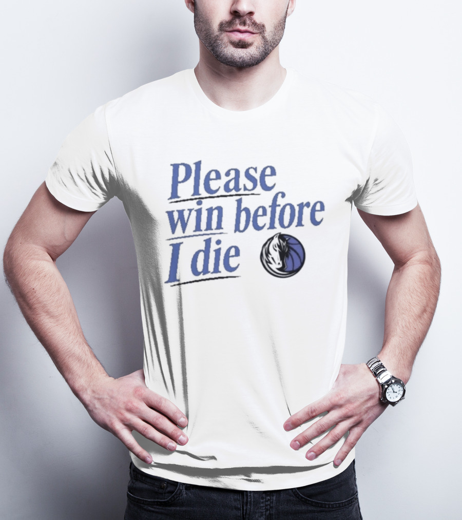Dallas Mavericks Please Win Before I Die Fan Slogan Basketball Team T-Shirt
