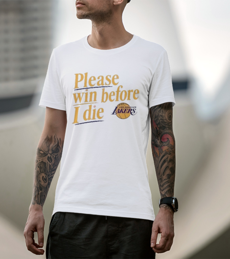 Please Win Before I Die Los Angeles Lakers T-Shirt