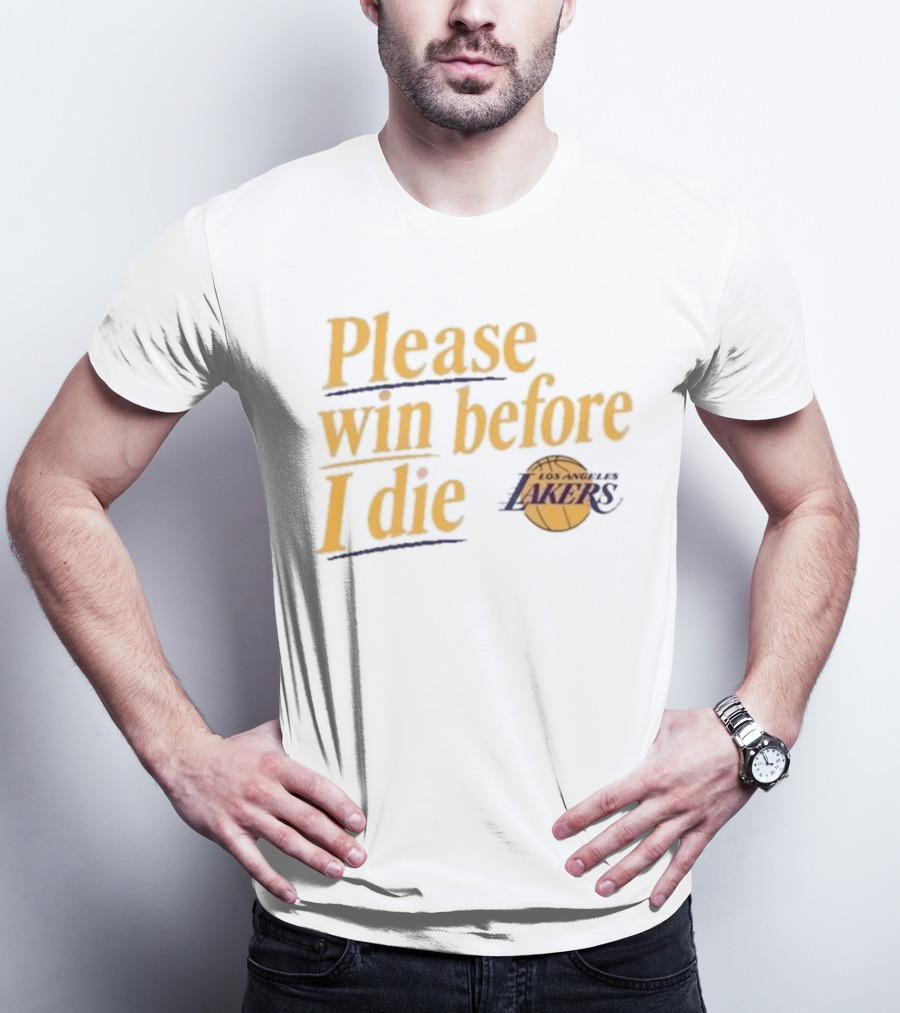 Please Win Before I Die Los Angeles Lakers T-Shirt