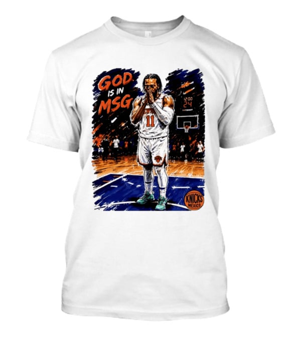 God Is In MSG New York Knicks Jalen Brunson Number 11 Knicks Mexico Basketball T-Shirt
