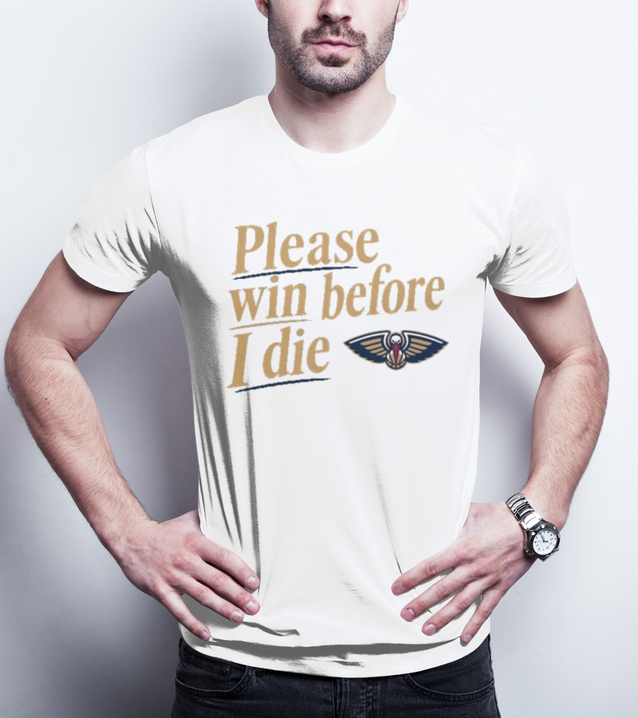 New Orleans Pelicans Please Win Before I Die T-Shirt