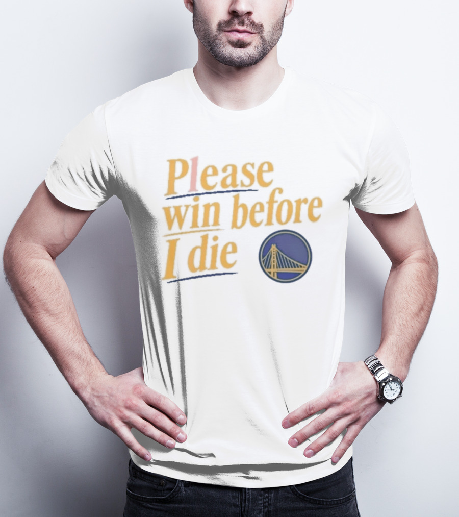 Golden State Warriors Please Win Before I Die Bridge T-Shirt