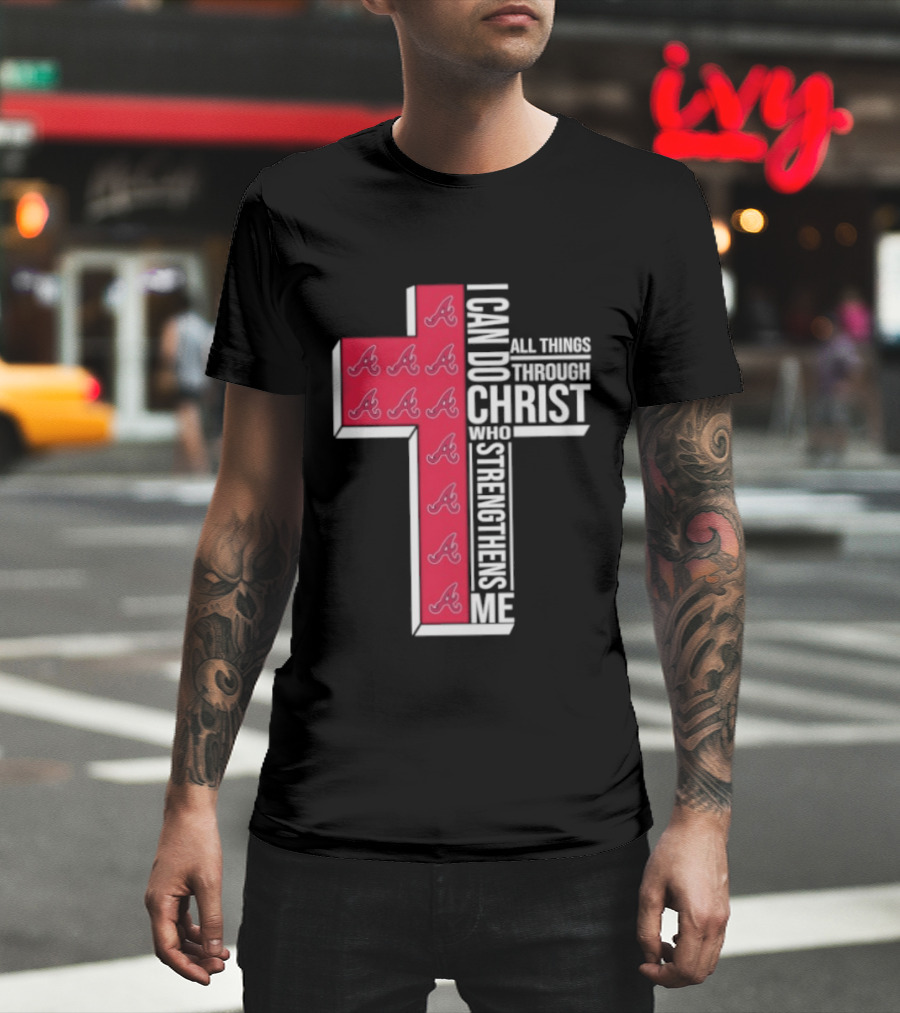 Atlanta Braves Cross I Can Do All Things Through Christ Who Strengthens Me T-Shirt