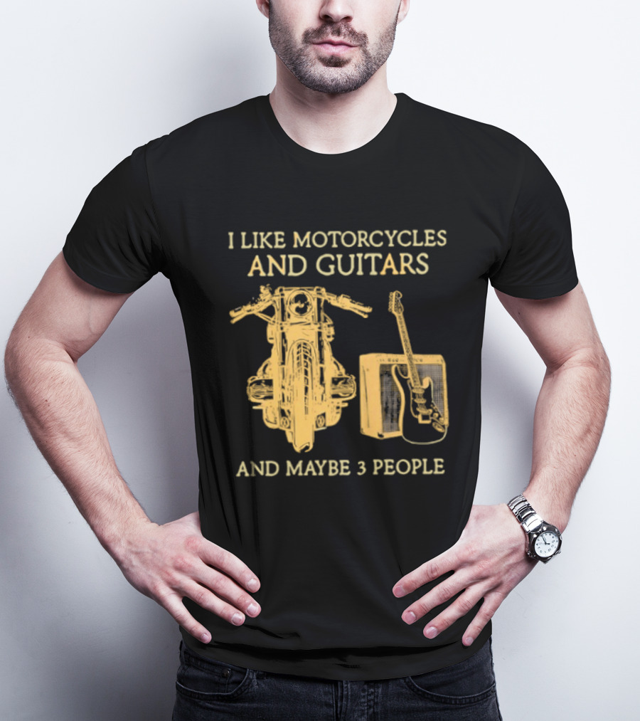 I Like Motorcycles And Guitars And Maybe 3 People T-Shirt