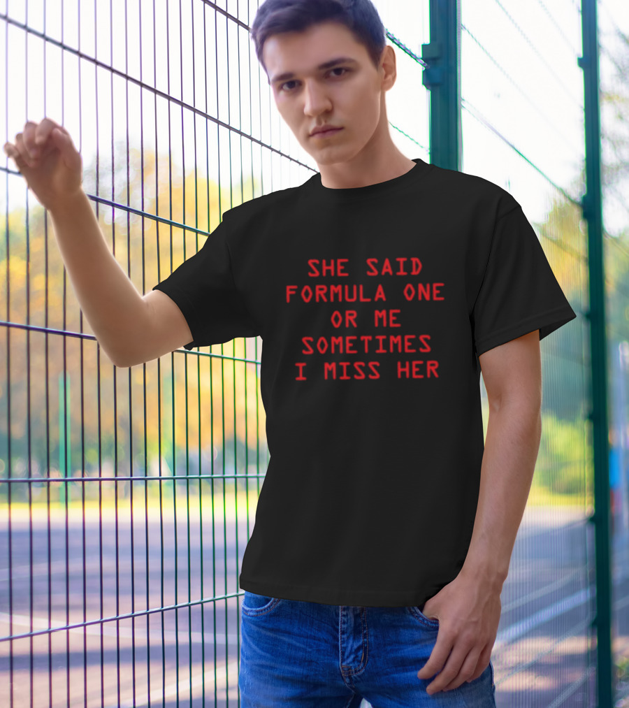She Said Formula One Or Me Sometimes I Miss Her Racing Fan Humor T-Shirt