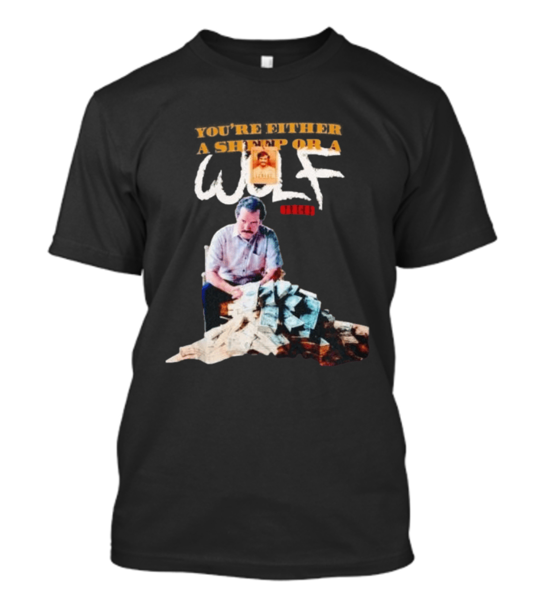 Pablo Escobar Money Pile You're Either A Sheep Or A Wolf T-Shirt