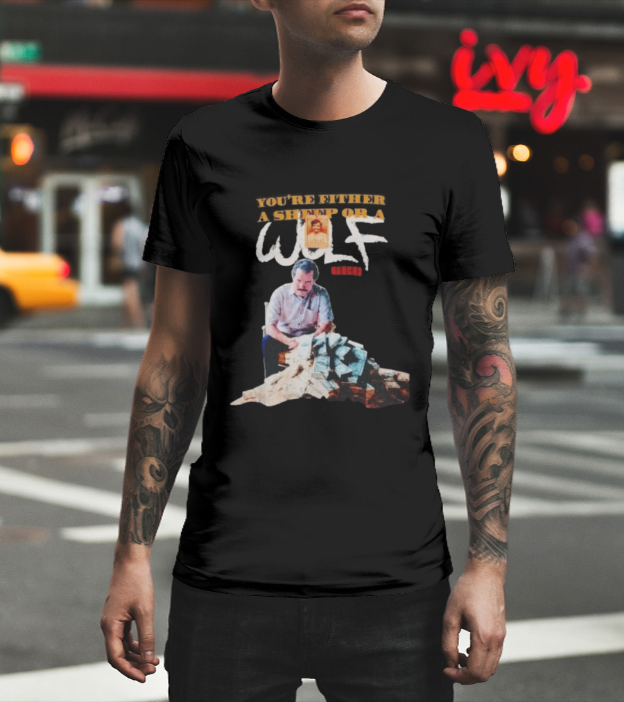 Pablo Escobar Money Pile You're Either A Sheep Or A Wolf T-Shirt