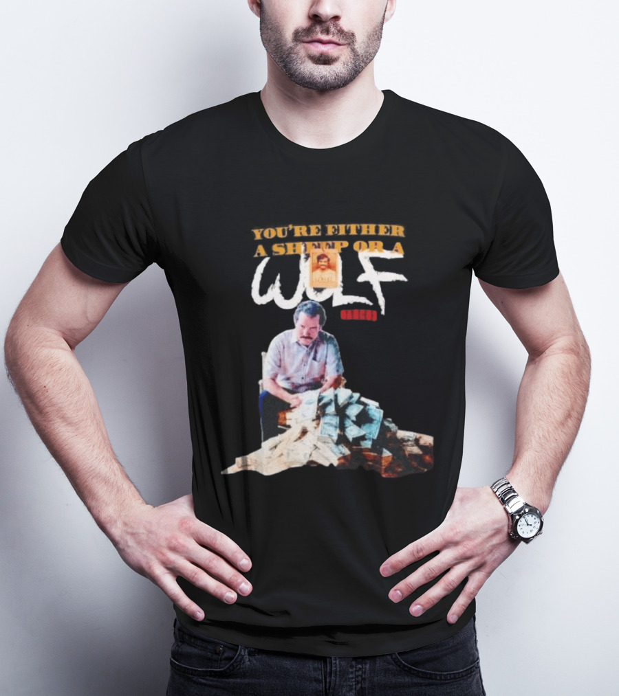 Pablo Escobar Money Pile You're Either A Sheep Or A Wolf T-Shirt